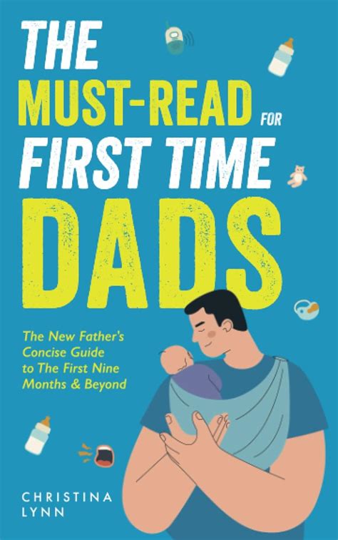 The Must Read For First Time Dads The New Fathers Concise Guide To The First Nine Months