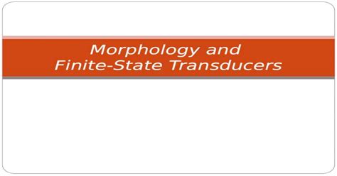 morphology and finite state transducers [ppt powerpoint]