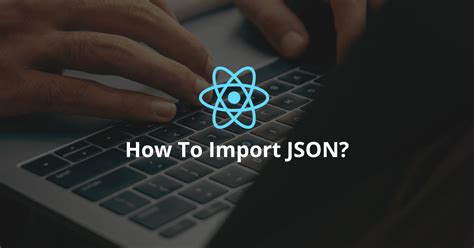 how to import json in react