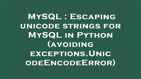 mysql escaping unicode strings for mysql in python avoiding exceptions unicodeencodeerror