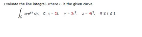 solved evaluate the line integral where c is the given