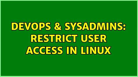 DevOps SysAdmins Restrict User Access In Linux 3 Solutions YouTube