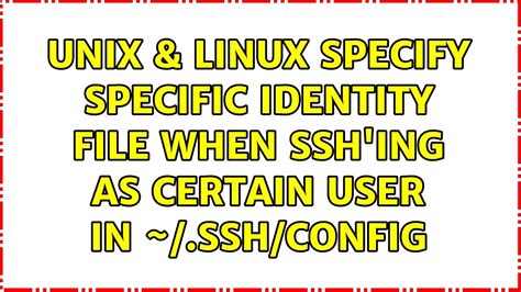 Unix Linux Specify Specific Identity File When Ssh Ing As Certain