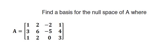 solved find a basis for the null space of a where a [1 2