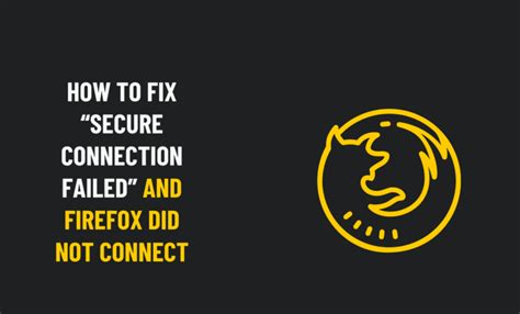 How To Fix Secure Connection Failed On Firefox
