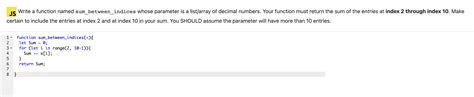 solved write a function named sum between indices whose