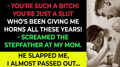 Stepfather Screamed At My Mom And Slapped Me My Mil Told Me About My Husbands Mistress On