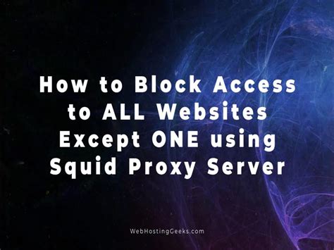how to block access to all websites except one using squid proxy server linux tutorials for