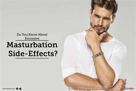Do You Know About Excessive Masturbation Side Effects By Dr Om Pal Lybrate