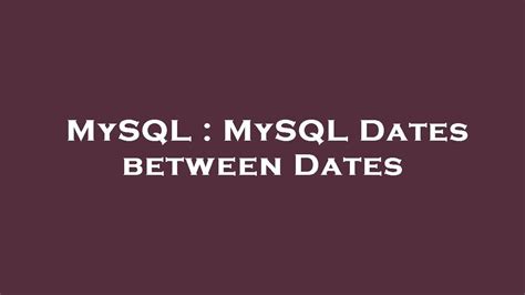 mysql mysql dates between dates youtube