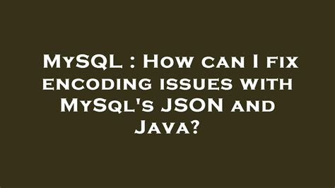 MySQL How Can I Fix Encoding Issues With MySql S JSON And Java YouTube