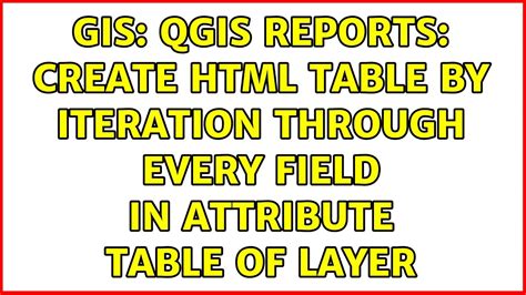GIS QGIS Reports Create HTML Table By Iteration Through Every Field