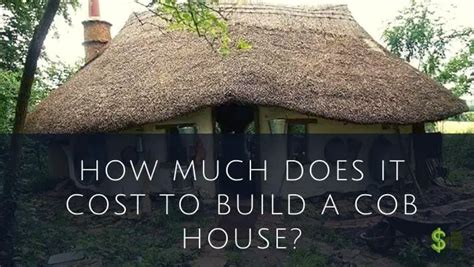 How Much Does It Cost To Build A Cob House Costs Breakdown