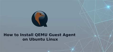 How To Install QEMU Guest Agent On Ubuntu Linux