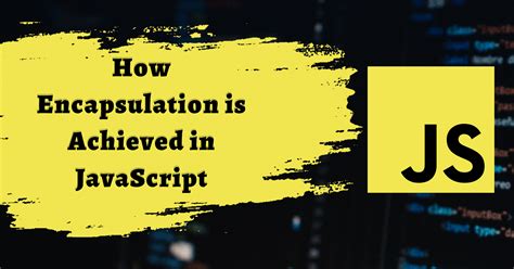 how encapsulation is achieved in javascript by shivam bhatele quick code medium