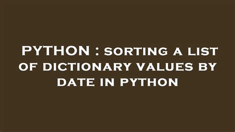 python sorting a list of dictionary values by date in python youtube
