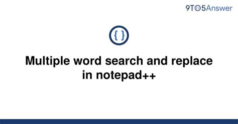[solved] multiple word search and replace in notepad 9to5answer