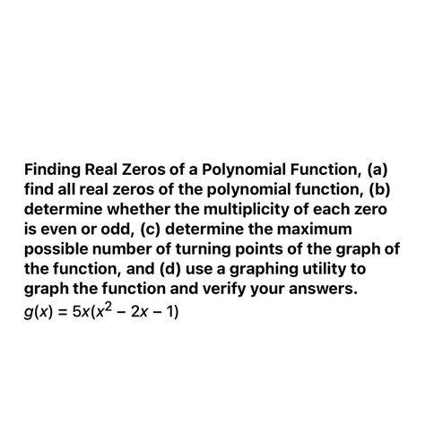 solved finding real zeros of a polynomial function a find all real zeros of the polynomial