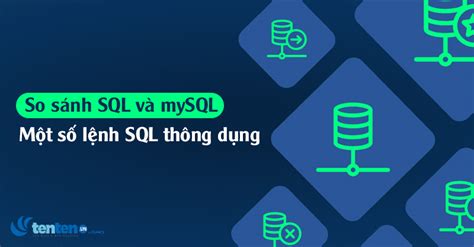 So sánh SQL và mySQL một số câu lệnh SQL thông dụng nhấtZ Cloud