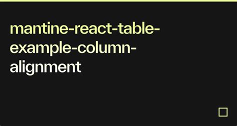 Mantine React Table Example Column Alignment Codesandbox