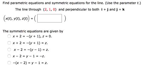 solved find parametric equations and symmetric equations for