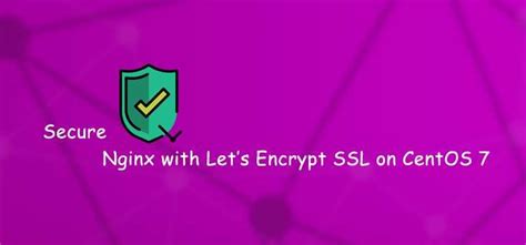 learn secure nginx with let s encrypt ssl on centos 7 let it be ssl certificate authority
