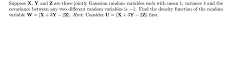 solved suppose x y and z are three jointly gaussian random