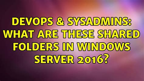 DevOps SysAdmins What Are These Shared Folders In Windows Server