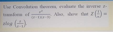 solved use convolution theorem evaluate the inverse z z2