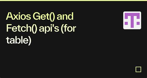 Axios Get And Fetch Api S For Table Codesandbox