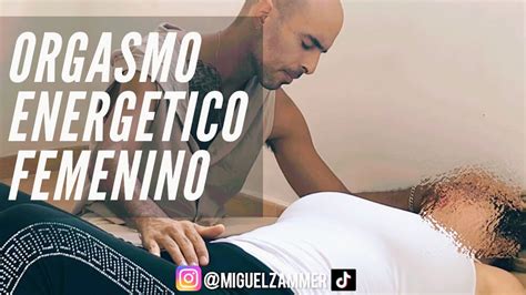 Orgasmo EnergÉtico Femenino SanaciÓn EnergÉtica Full Body Energy Orgasm Youtube