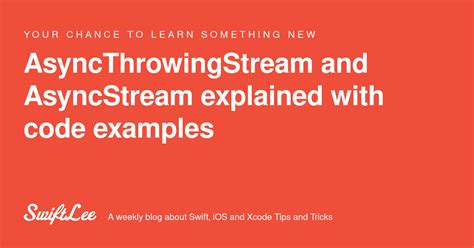 asyncthrowingstream and asyncstream explained with code examples