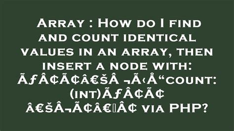 array how do i find and count identical values in an array then insert a node with ÃƒÂ¢Ã¢â