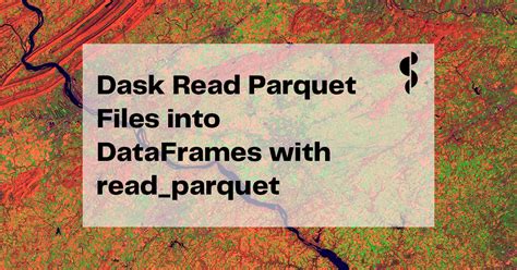 Dask Read Parquet Files Into DataFrames With Read Parquet