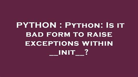python python is it bad form to raise exceptions within init youtube