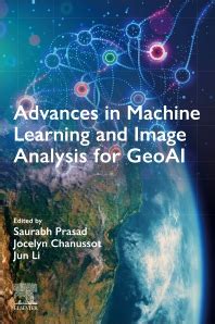 Advances In Machine Learning And Image Analysis For GeoAI 1st Edition