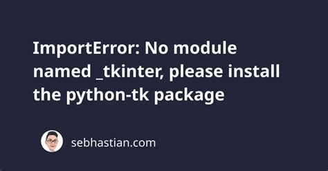 importerror no module named tkinter please install the python tk package sebhastian