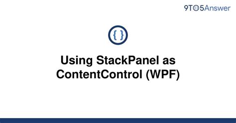 [solved] using stackpanel as contentcontrol wpf 9to5answer