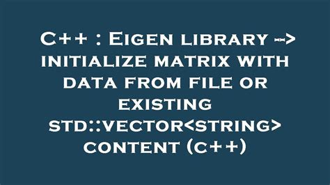 c eigen library initialize matrix with data from file or existing std vector string