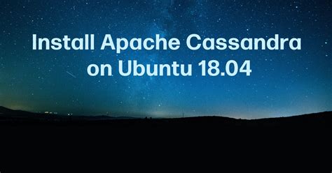 how to install apache cassandra on ubuntu 18 04 linode docs