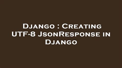 Django Creating UTF 8 JsonResponse In Django YouTube