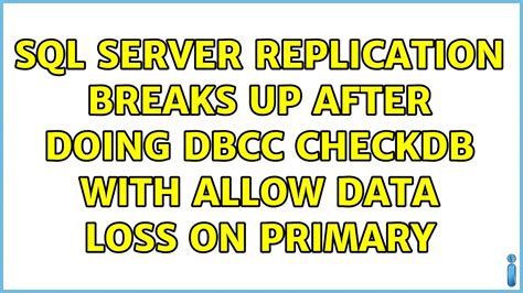 SQL Server Replication Breaks Up After Doing DBCC CheckDB With Allow