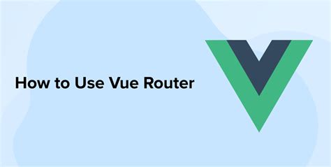 How To Use Vue Router A Complete Guide Tatvasoft Blog