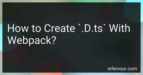 How To Create D Ts With Webpack In 2024