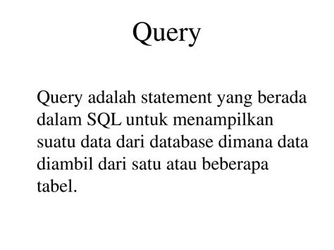 query query adalah statement yang berada dalam sql untuk menampilkan suatu data dari database