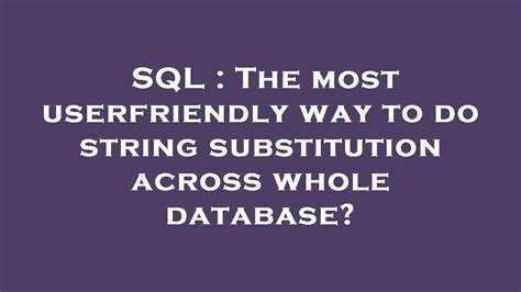 SQL The Most Userfriendly Way To Do String Substitution Across Whole