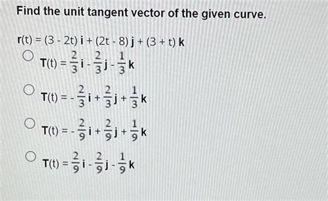 solved find the unit tangent vector of the given curve