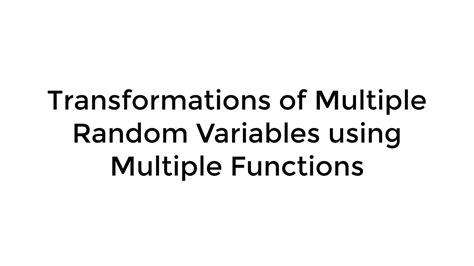 transformations of multiple random variables using multiple functions youtube