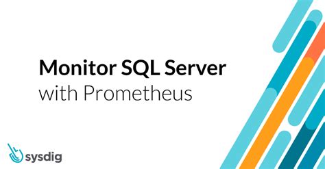 How To Monitor Microsoft SQL Server With Prometheus Sysdig