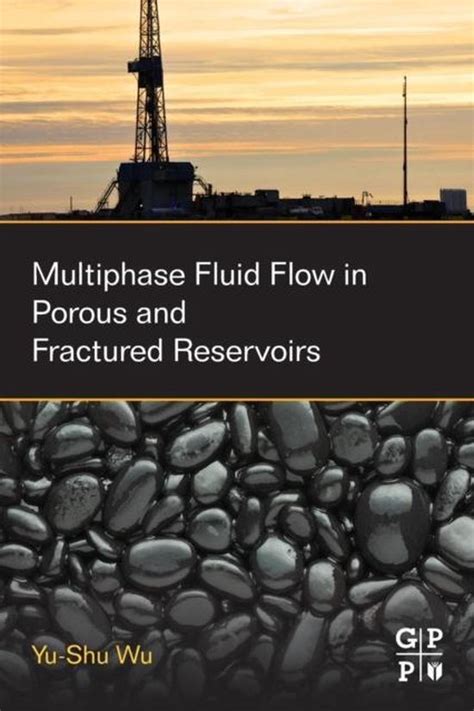 multiphase fluid flow in porous and fractured reservoirs 9780128038482 yu shu wu